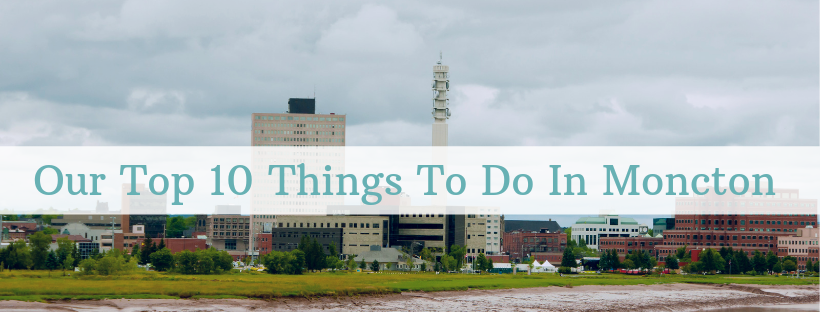 Our Top 10 Family Things To Do In Moncton, New Brunswick